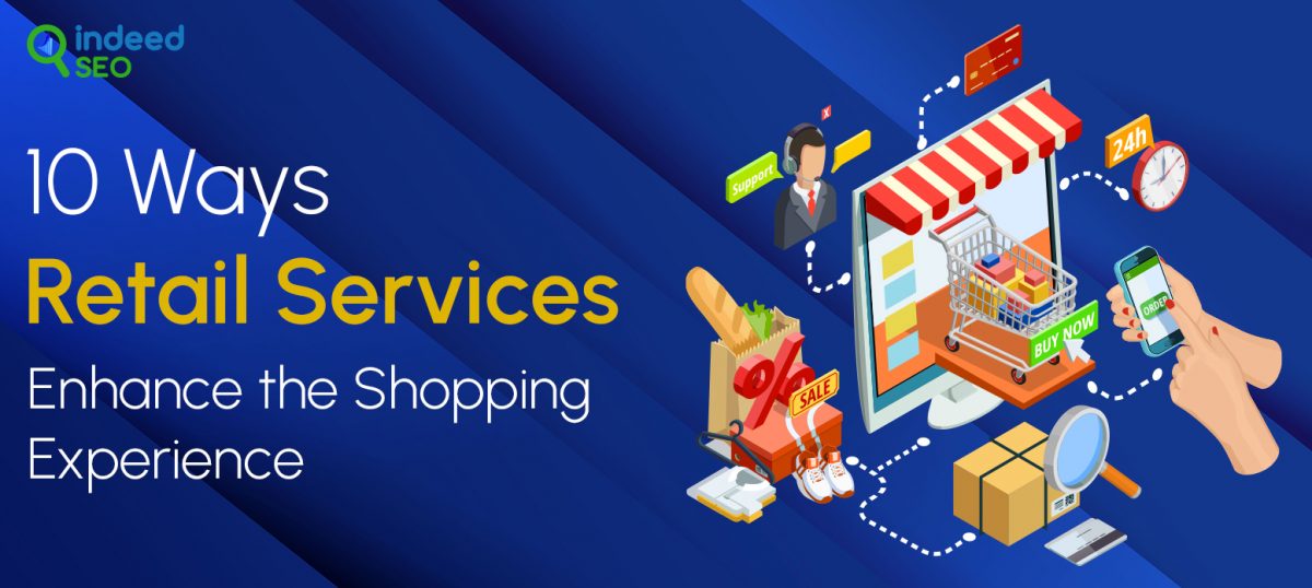 10 Ways Retail Services Enhance the Shopping Experience - IndeedSEO